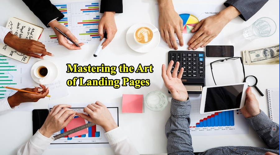 Mastering the Art of Landing Pages: Effective Strategies for Conversion Mastering the Art of Landing Pages: Effective Strategies for Conversion